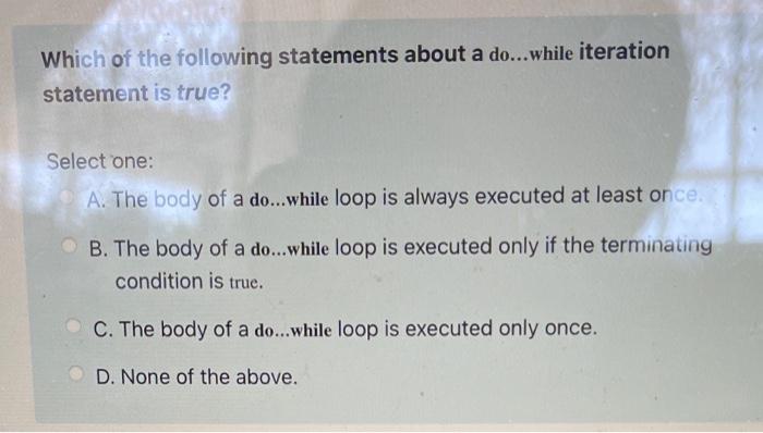 Solved Which Of The Following Statements About A Do While