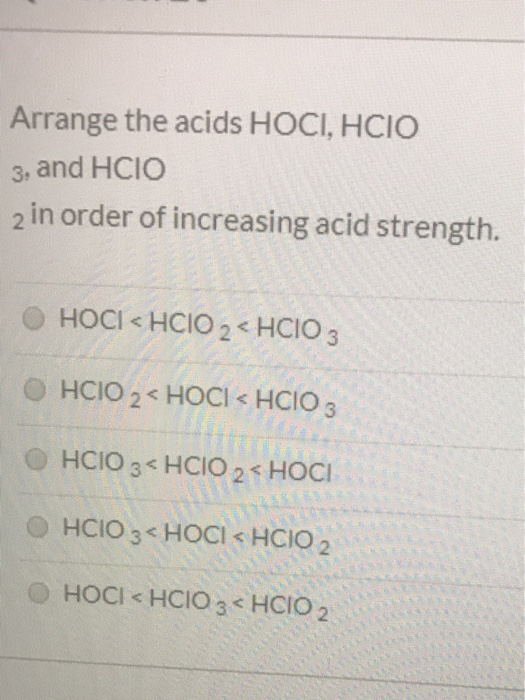 Solved Arrange the acids HOCI, HCIO 3, and HCIO 2 in order | Chegg.com
