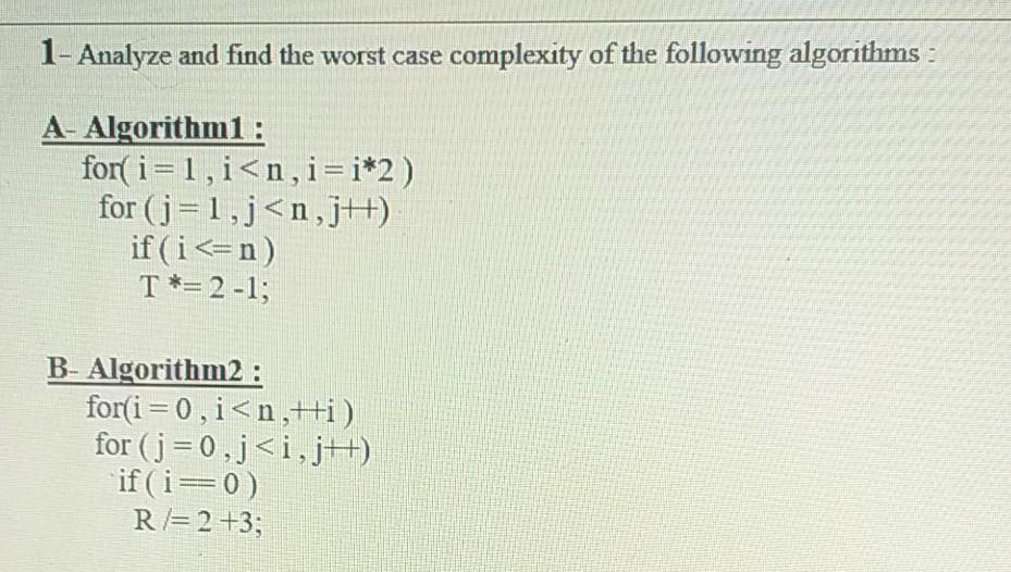 Solved 1- Analyze and find the worst case complexity of the | Chegg.com