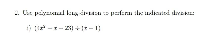 Solved 2. Use polynomial long division to perform the | Chegg.com