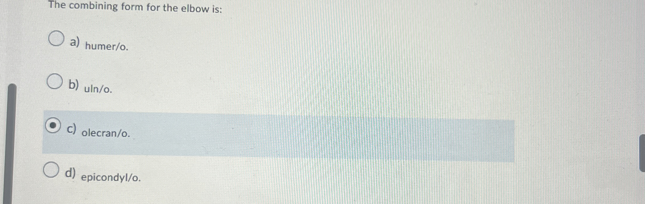 Solved The combining form for the elbow is:a) | Chegg.com