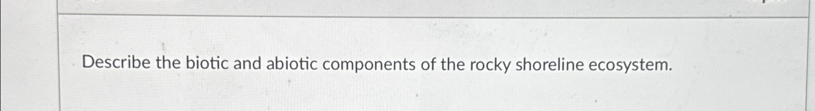 Solved Describe the biotic and abiotic components of the | Chegg.com