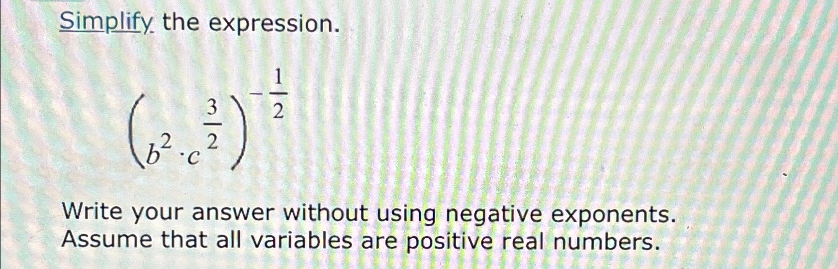 Solved Simplify the expression.(b2*c32)-12Write your answer | Chegg.com