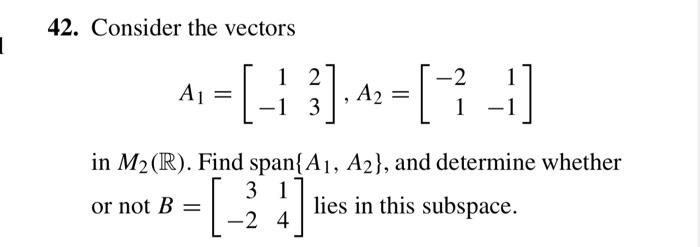 Solved 42. Consider the vectors A1=[1−123],A2=[−211−1] in | Chegg.com