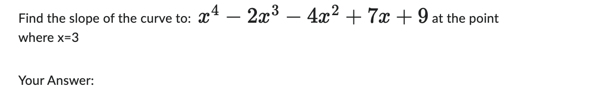 Solved Find the slope of the curve to: x4-2x3-4x2+7x+9 ﻿at | Chegg.com