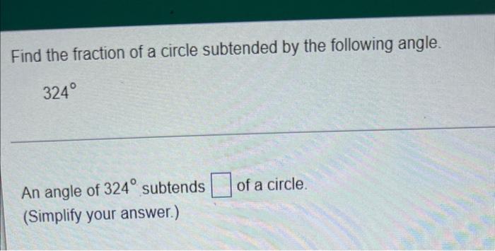 Solved find the fraction of a circle subtended by the | Chegg.com