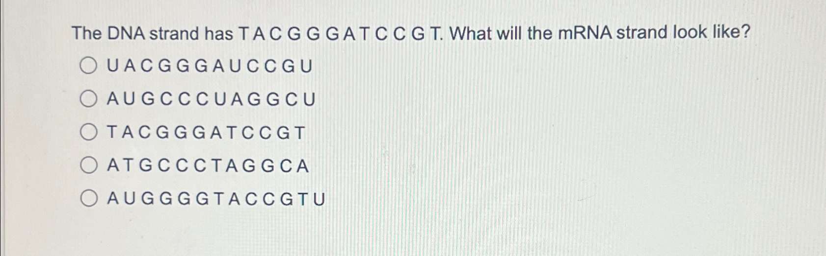 Solved The DNA strand has TA C G G G A T C C G T. ﻿What will | Chegg.com