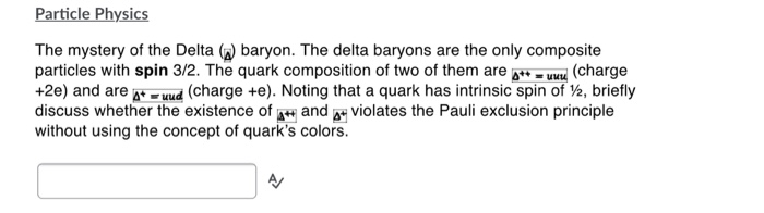 Solved Particle Physics The mystery of the Delta (w) baryon. | Chegg.com