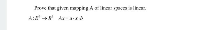 Solved Prove that given mapping A of linear spaces is | Chegg.com