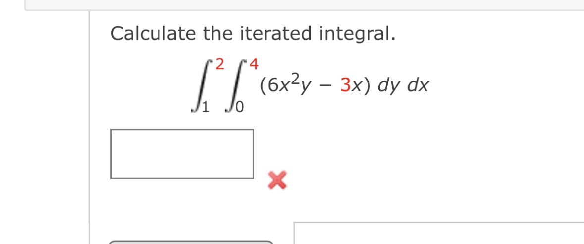 Solved Calculate the iterated integral.∫12∫04(6x2y-3x)dydx | Chegg.com