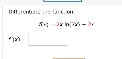 Solved Differentiate the function. f(x)=2xln(7x)−2x | Chegg.com