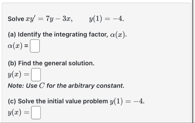 Solved Solve xy'=7y-3x,y(1)=-4.(a) ﻿Identify the integrating | Chegg.com