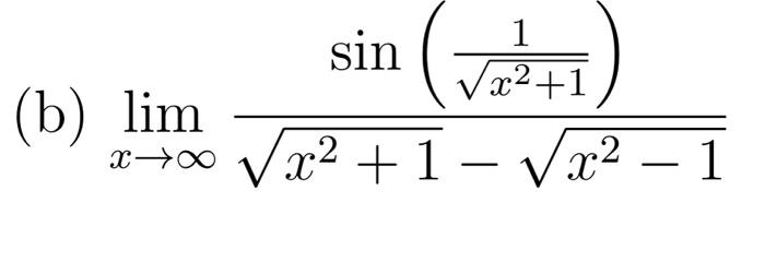 Solved (b) limx→∞x2+1−x2−1sin(x2+11) | Chegg.com