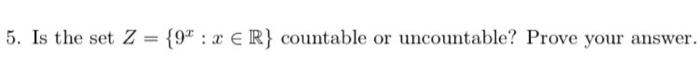 Solved 5. Is the set Z={9x:x∈R} countable or uncountable? | Chegg.com