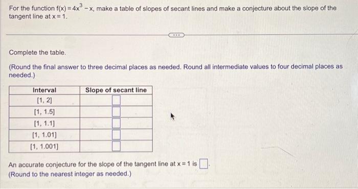 Solved For the function f(x)=4x3−x, make a table of slopes | Chegg.com