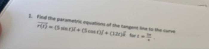 Solved 1. Find the parametric equations of the tangent line | Chegg.com