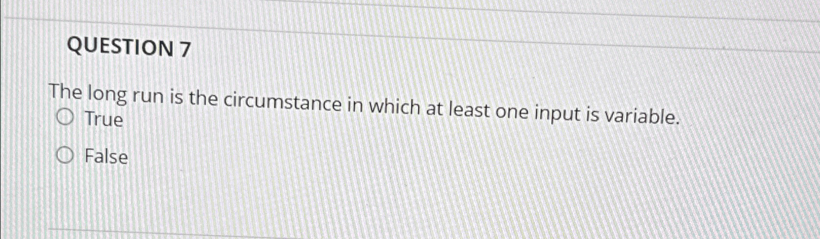 Solved QUESTION 7The long run is the circumstance in which | Chegg.com