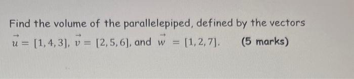 Solved Find the volume of the parallelepiped, defined by the | Chegg.com
