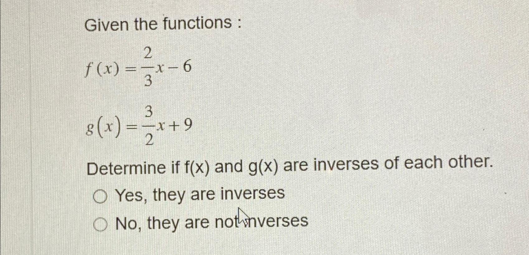 Solved Given the functions :f(x)=23x-6g(x)=32x+9Determine if | Chegg.com