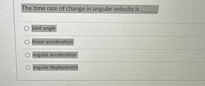 Solved The time rate of change in angular velocity is joint | Chegg.com
