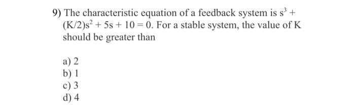 Solved 9) The characteristic equation of a feedback system | Chegg.com