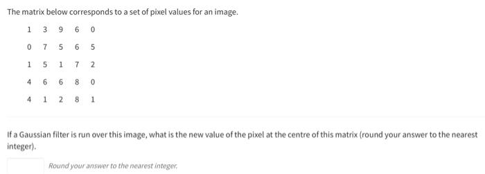 Solved The matrix below corresponds to a set of pixel values | Chegg.com