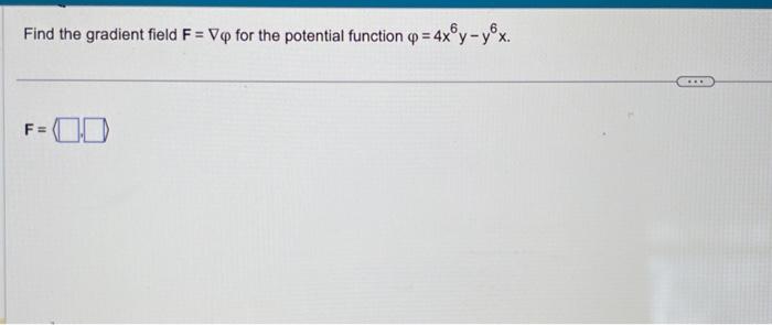 Solved Find the gradient field F=∇φ for the potential | Chegg.com