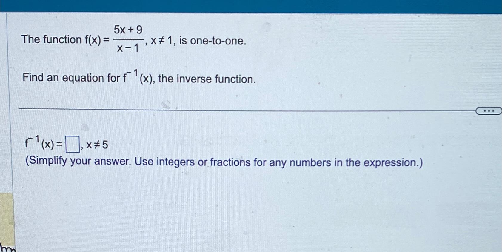 Solved The function f(x)=5x+9x-1,x≠1, ﻿is one-to-one.Find an | Chegg.com