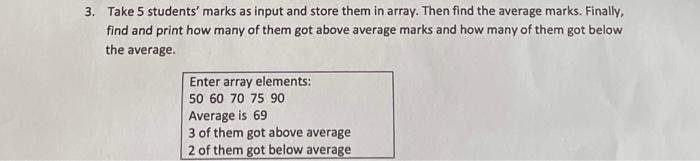 Solved 3. Take 5 students' marks as input and store them in | Chegg.com