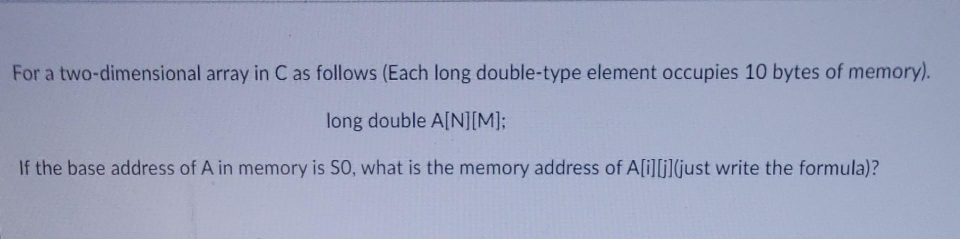 Solved For a two-dimensional array in C as follows (Each | Chegg.com