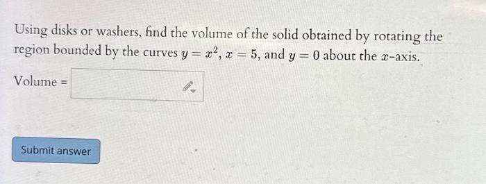Solved Using disks or washers, find the volume of the solid | Chegg.com