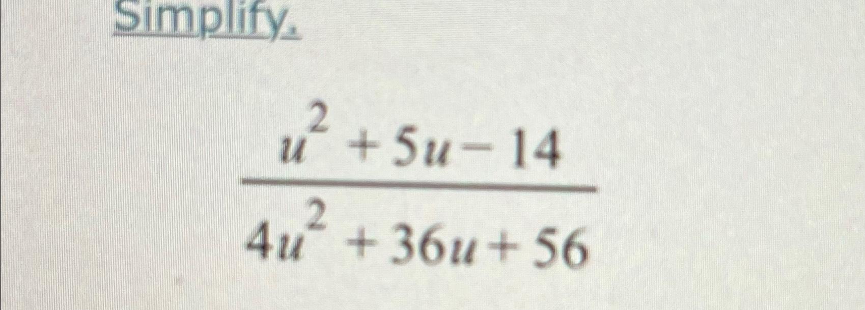 Solved Simplify,u2+5u-144u2+36u+56 | Chegg.com