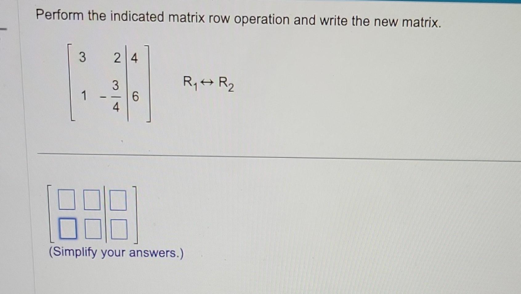 Solved Perform the indicated matrix row operation and write | Chegg.com