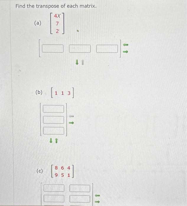 Solved Find the transpose of each matrix. (a) ⎣⎡4X72⎦⎤ (b) | Chegg.com
