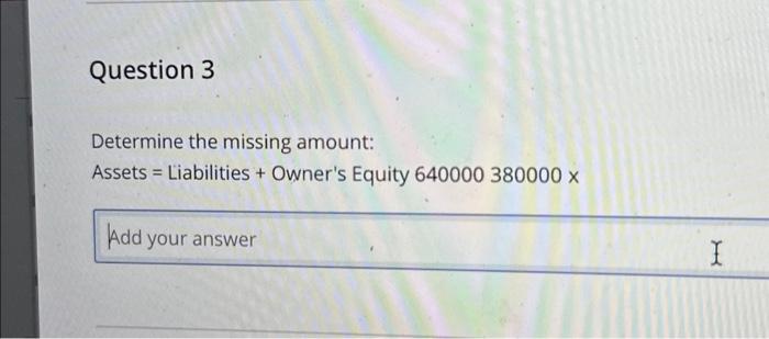 Solved Question 3 Determine the missing amount: Assets = | Chegg.com