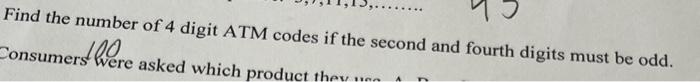 Solved Find the number of 4 digit ATM codes if the second | Chegg.com