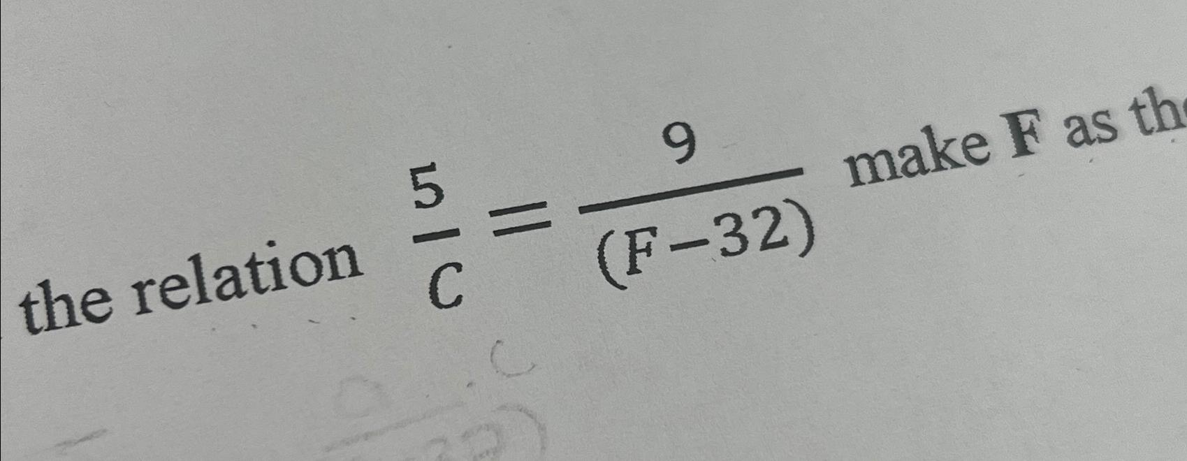 Solved the relation 5C=9(F-32) ﻿make F ﻿as th | Chegg.com