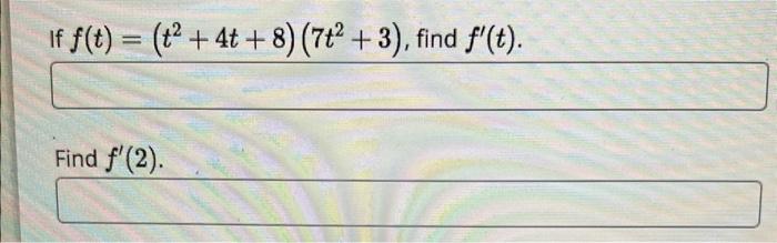 Solved f(t)=(t2+4t+8)(7t2+3) Find f′(2). | Chegg.com
