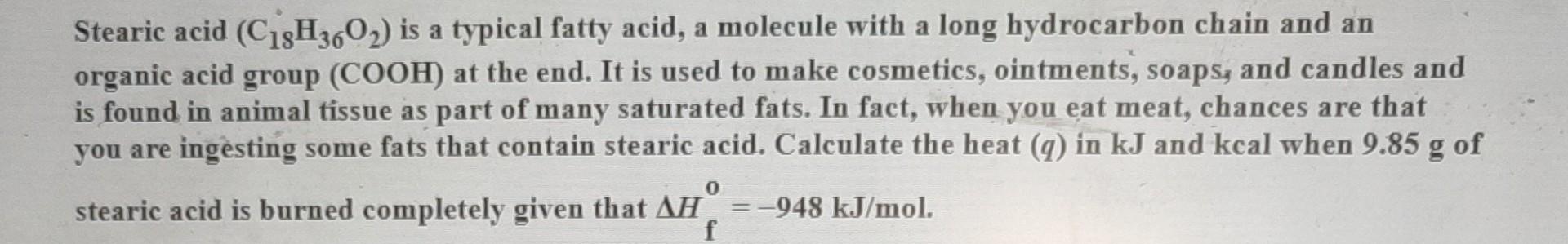 Solved Stearic acid (C18H36O2) is a typical fatty acid, a | Chegg.com