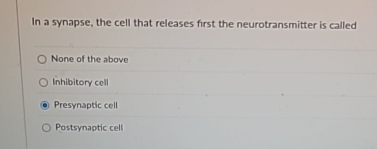 Solved In a synapse, the cell that releases first the | Chegg.com