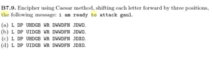 Solved B7.9. Encipher using Caesar method, shifting each | Chegg.com