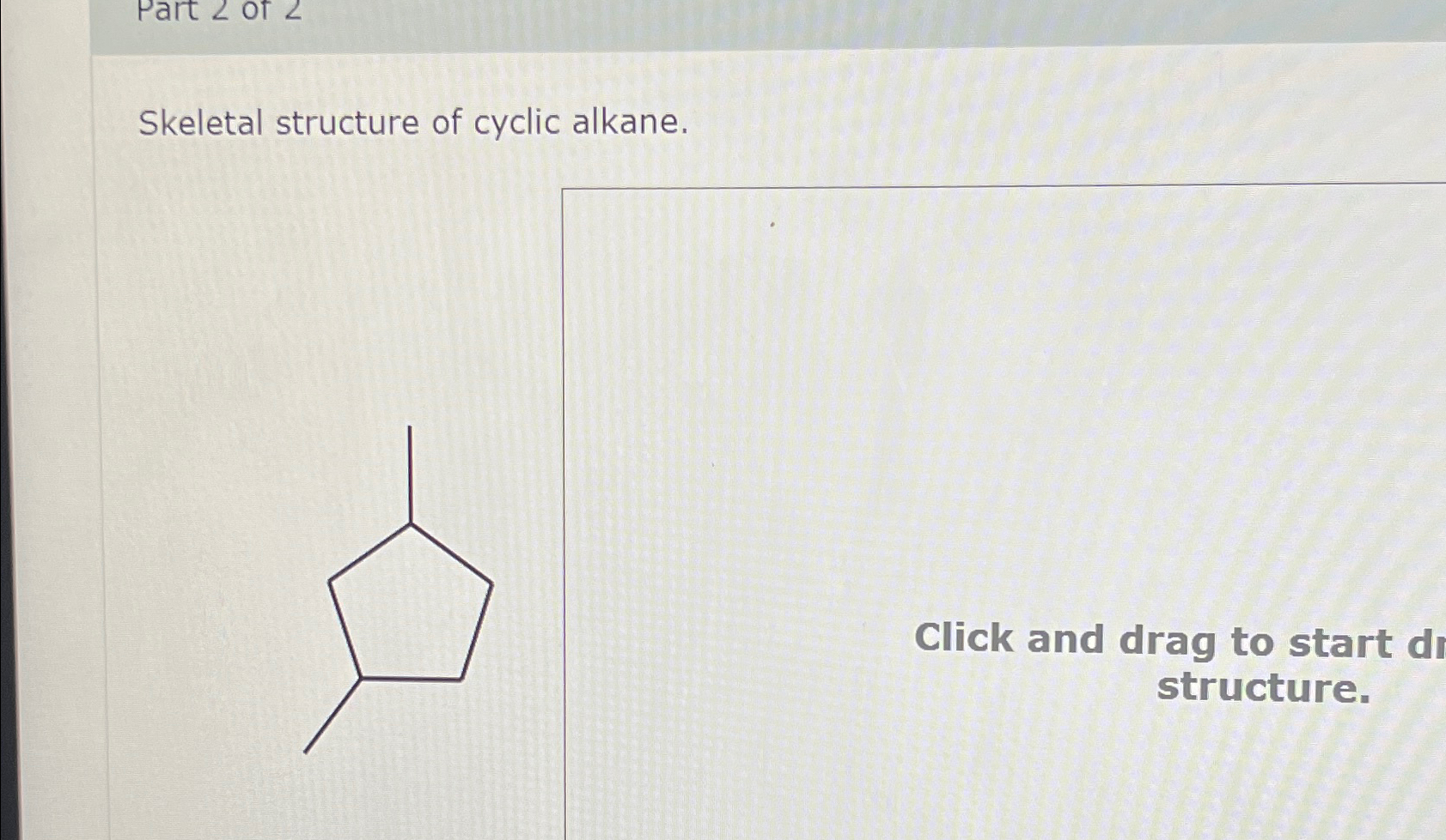 Solved Skeletal structure of cyclic alkane.Click and drag to | Chegg.com