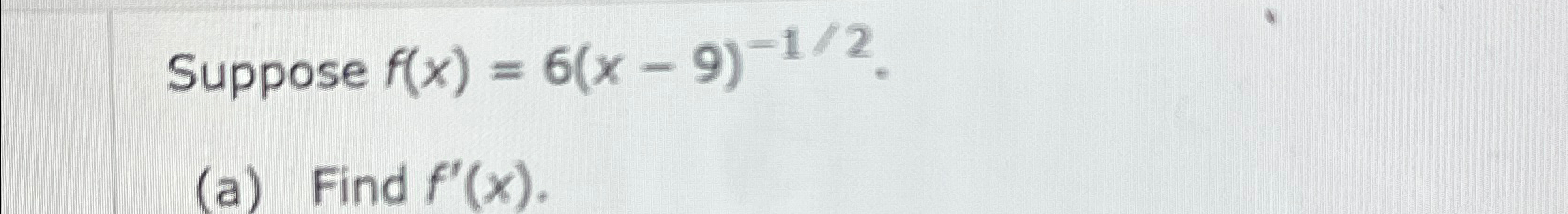 Solved Suppose f(x)=6(x-9)-12(a) ﻿Find f'(x). | Chegg.com