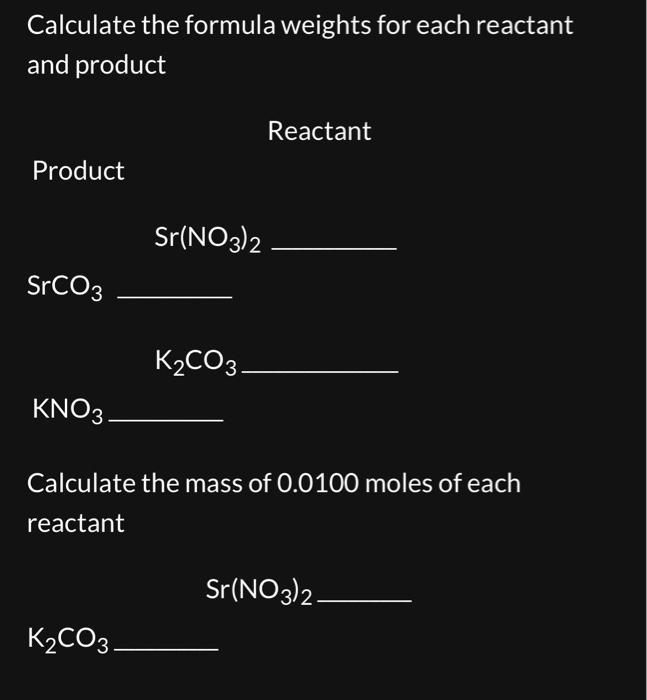 Solved Calculate the formula weights for each reactant and | Chegg.com