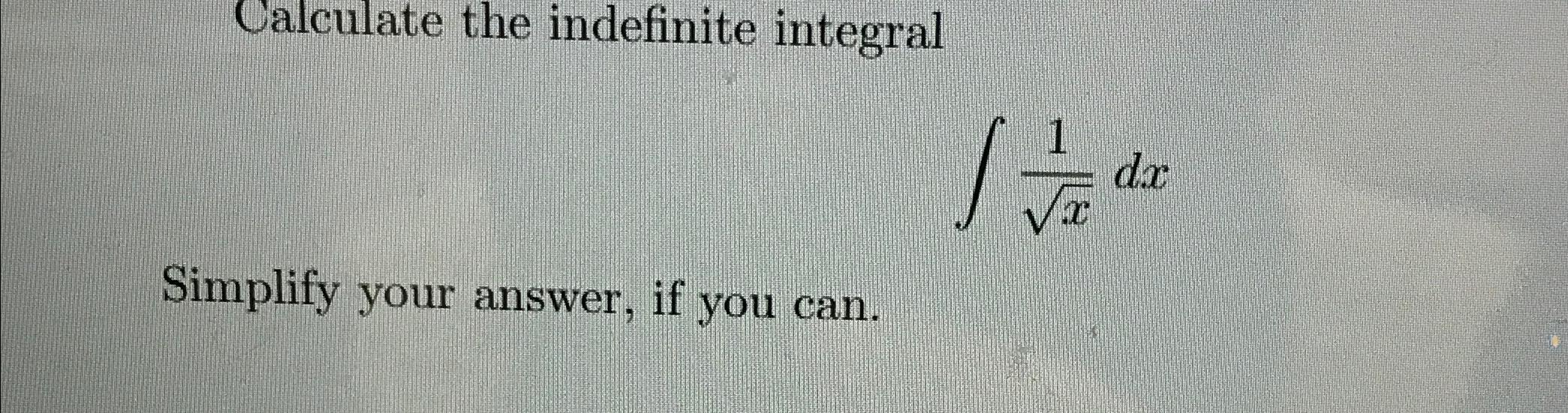Solved Calculate the indefinite integral∫﻿﻿1x2dxSimplify | Chegg.com