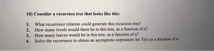 Solved 10) Consider a recursion tree that looks like this: | Chegg.com