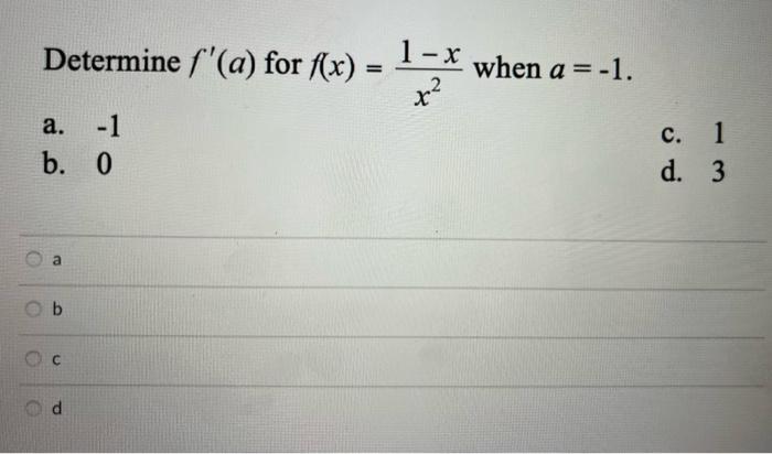 Solved Determine f′(a) for f(x)=x21−x when a=−1 a. −1 b. 0 | Chegg.com