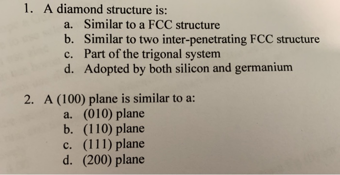 Solved 1. A diamond structure is: a. Similar to a FCC | Chegg.com