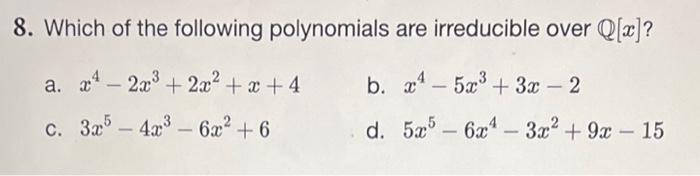 Solved 8. Which of the following polynomials are irreducible | Chegg.com