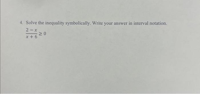 Solved 4. Solve the inequality symbolically. Write your | Chegg.com